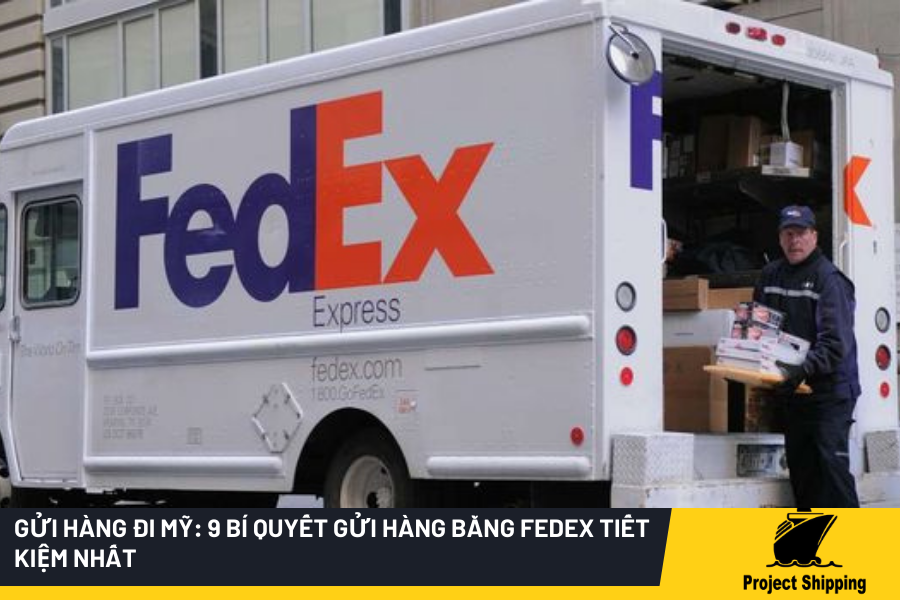 9 bí quyết gửi hàng đi Mỹ Fedex tiết kiệm nhất - Project Shipping